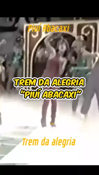 Trem da Alegria - Piuí Abacaxi