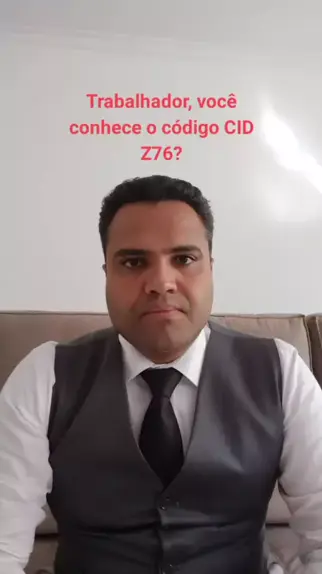 Trabalhador, você conhece o código CID Z76?